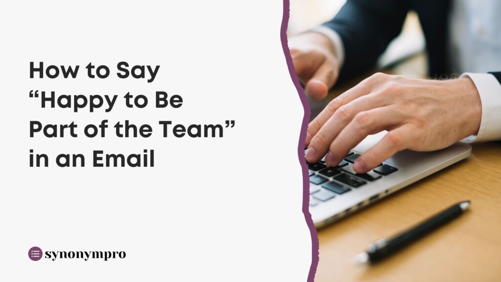 What Is Another Way to Say “Happy to Be Part of the Team”? - SynonymPro