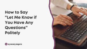 Another Way to Say “Let Me Know if You Have Any Questions” - SynonymPro