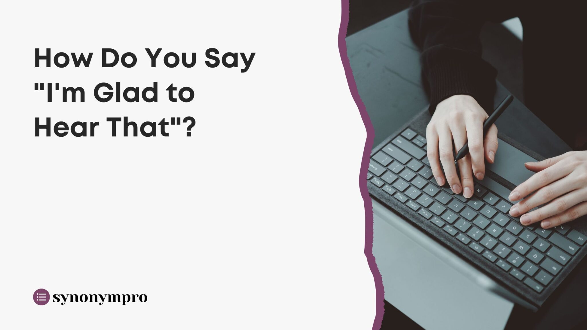 What Is Another Way to Say “I’m Glad to Hear That”? - SynonymPro