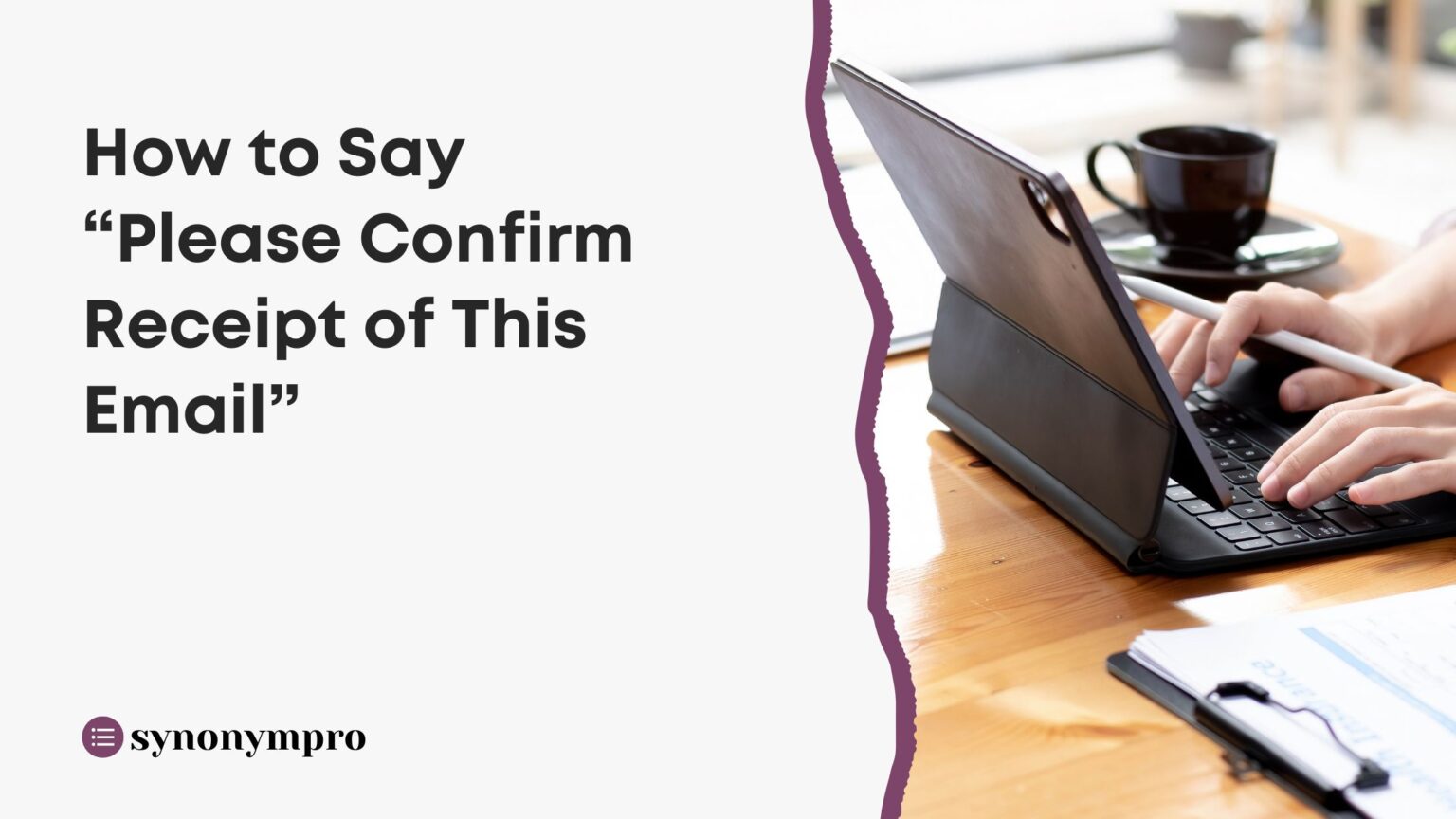 Another Way to Say “Please Confirm Receipt of This Email” - SynonymPro