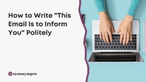 What Is Another Way to Say “This Email Is to Inform You”? - SynonymPro