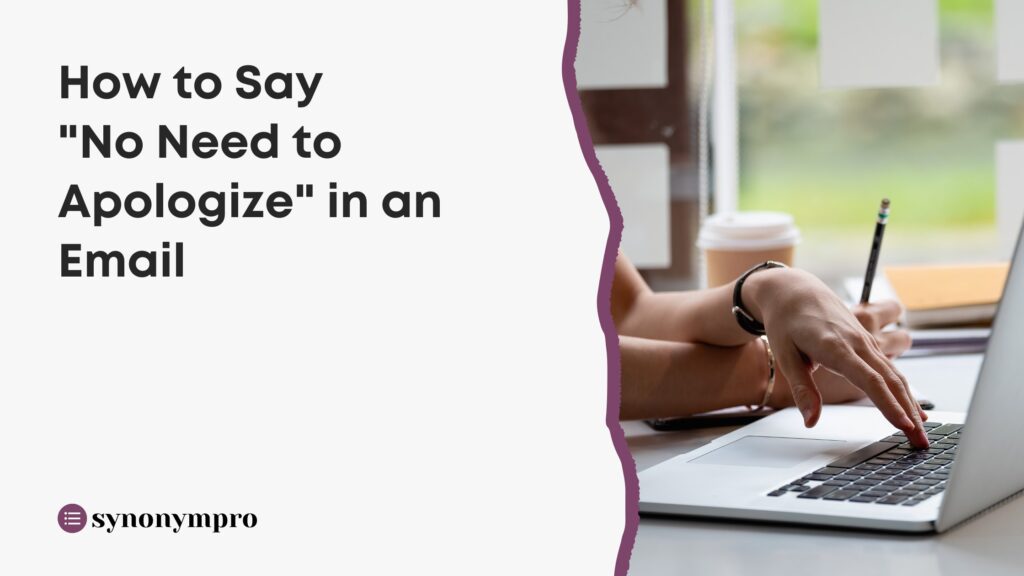 What Is Another Way to Say “No Need to Apologize”? - SynonymPro