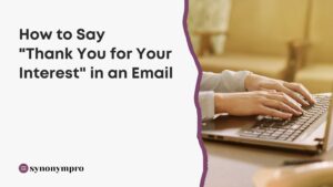 What Is Another Way to Say “Thank You for Your Interest”? - SynonymPro