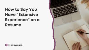 What Is Another Way to Say “Extensive Experience”? - SynonymPro