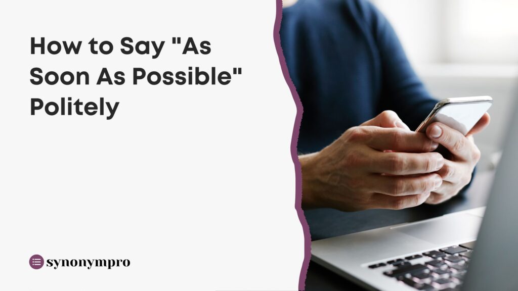 What Is Another Way to Say “As Soon as Possible”? - SynonymPro