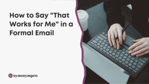 What Is Another Way to Say “That Works for Me”? - SynonymPro