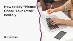 What Is Another Way to Say “Please Check Your Email”? - SynonymPro