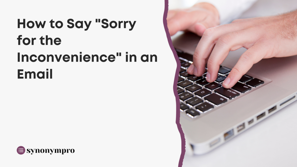 What Is Another Way to Say “Sorry for the Inconvenience”? - SynonymPro