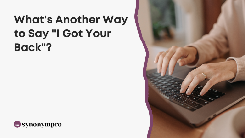 What Is Another Way to Say “I Got Your Back”? - SynonymPro
