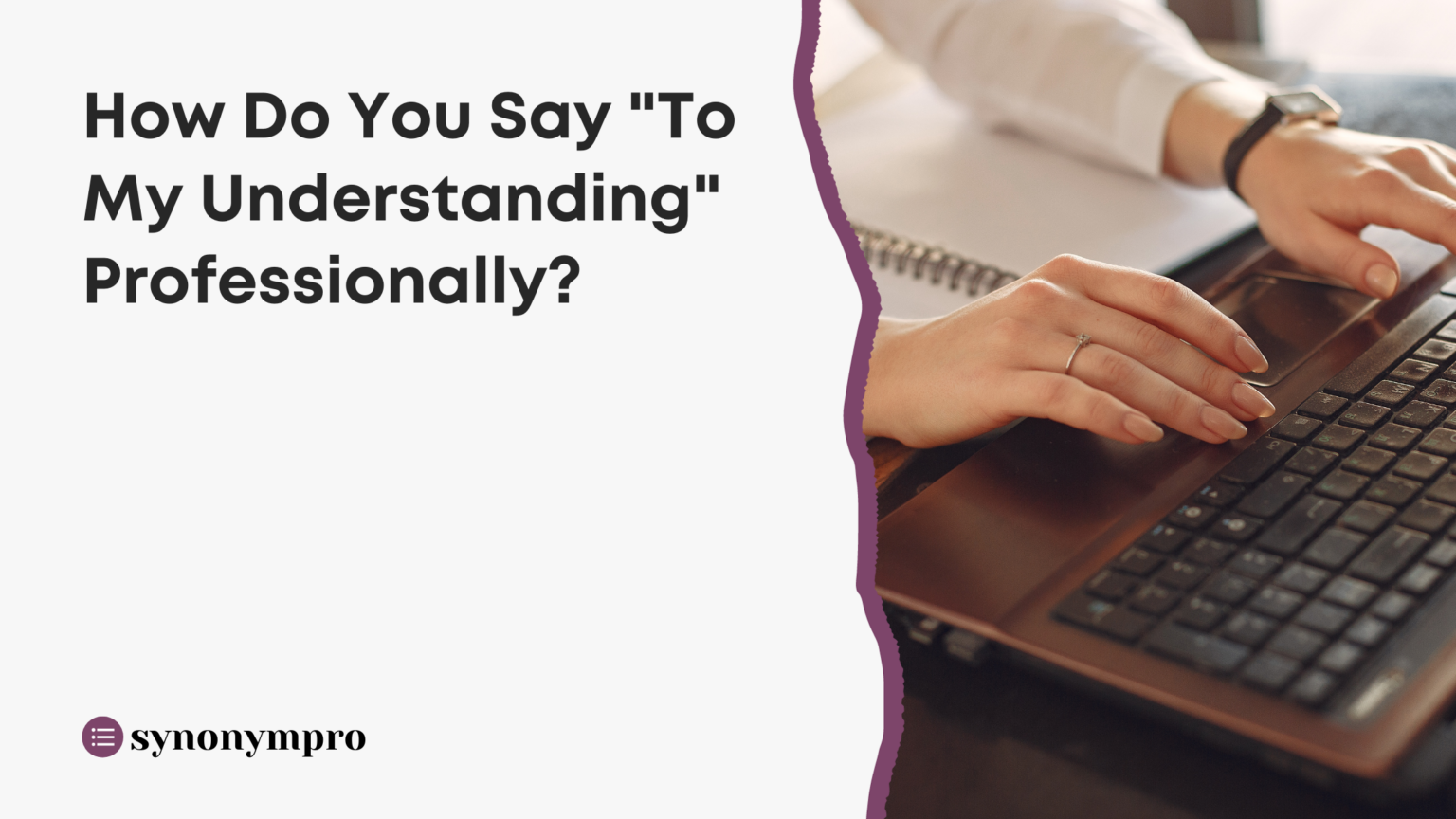 What Is Another Way to Say “To My Understanding”? - SynonymPro