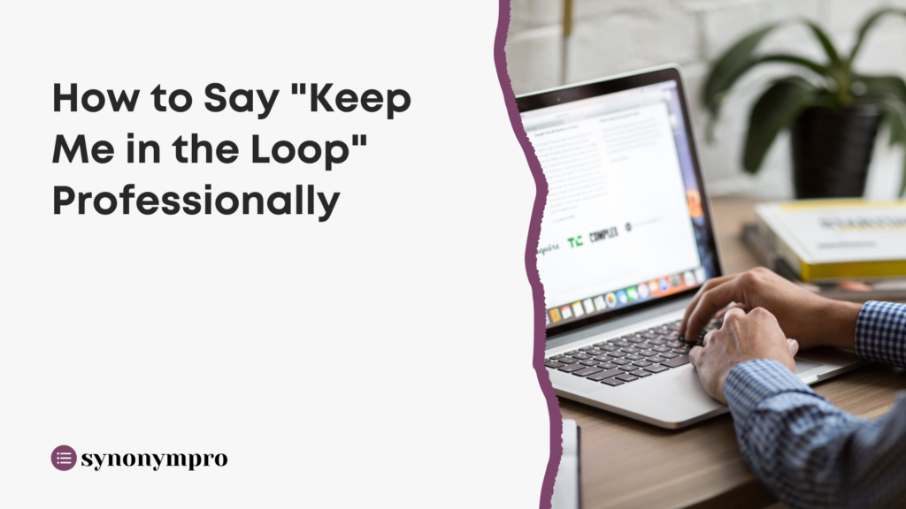 What Is Another Way to Say “Keep Me in the Loop”? - SynonymPro