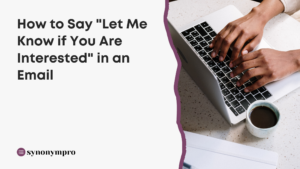 Another Way to Say “Let Me Know if You Are Interested” - SynonymPro