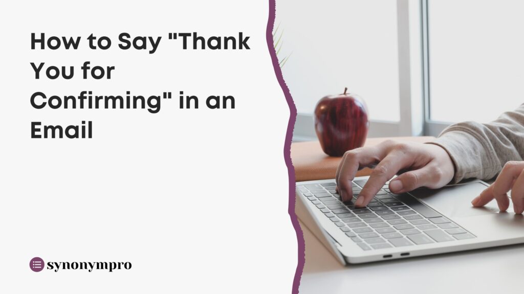 What Is Another Way to Say ”Thank You for Confirming”? - SynonymPro