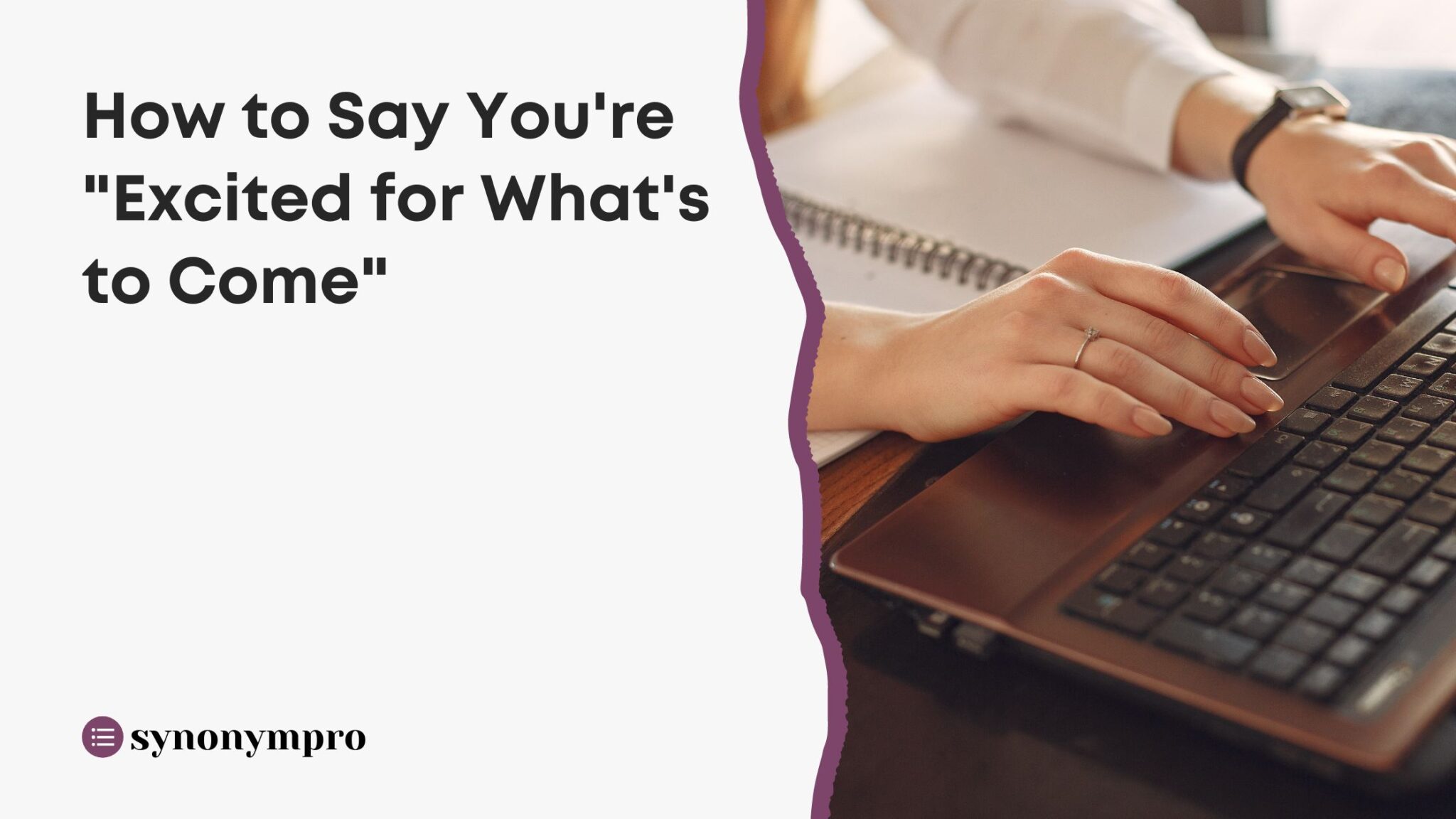 What Is Another Way to Say “Excited for What’s to Come”? - SynonymPro