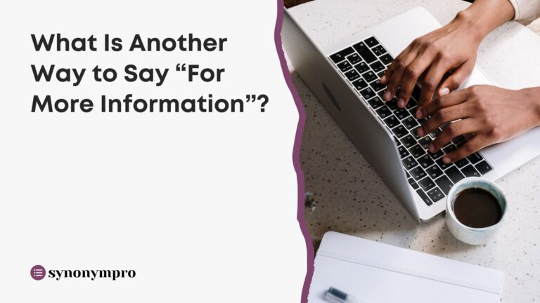 What Is Another Way to Say “For More Information”? - SynonymPro