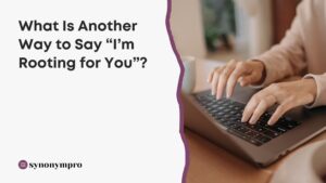 What Is Another Way to Say “I’m Rooting for You”? - SynonymPro
